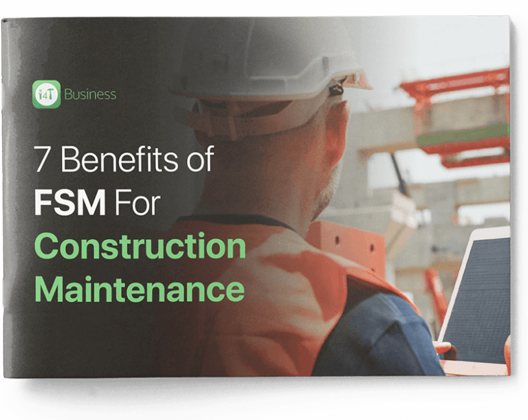 7 Benefits of FSM Software for Construction & Maintenance